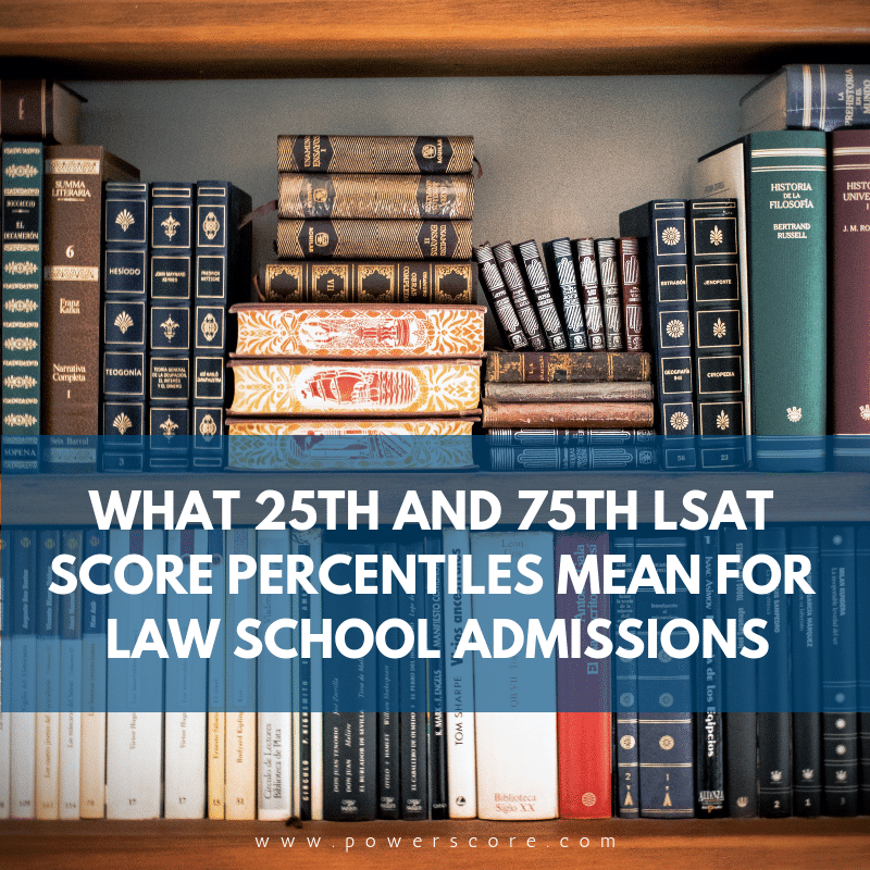 What 25th And 75th LSAT Score Percentiles Mean PowerScore